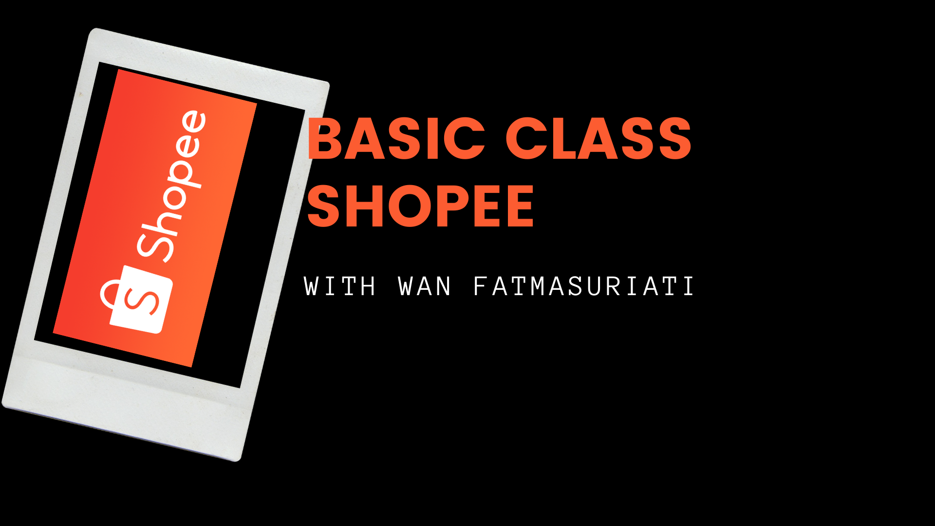 Basic Shopee Class 1.0 | Wan Fatmasuriati Yahya